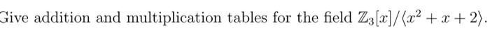 Solved Give addition and multiplication tables for the field | Chegg.com
