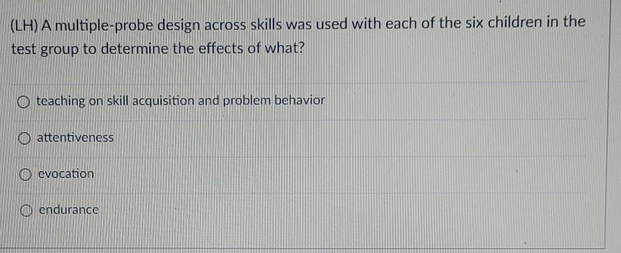 Solved (LH) A multiple-probe design across skills was used | Chegg.com