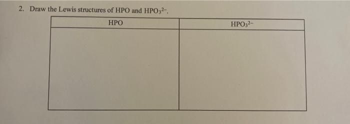 Solved 2. Draw the Lewis structures of HPO and HPO32−. | Chegg.com