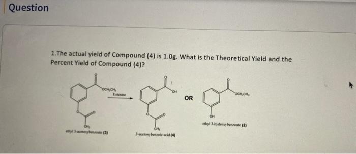 1. The actual yield of Compound (4) is 1.0 g. What is | Chegg.com