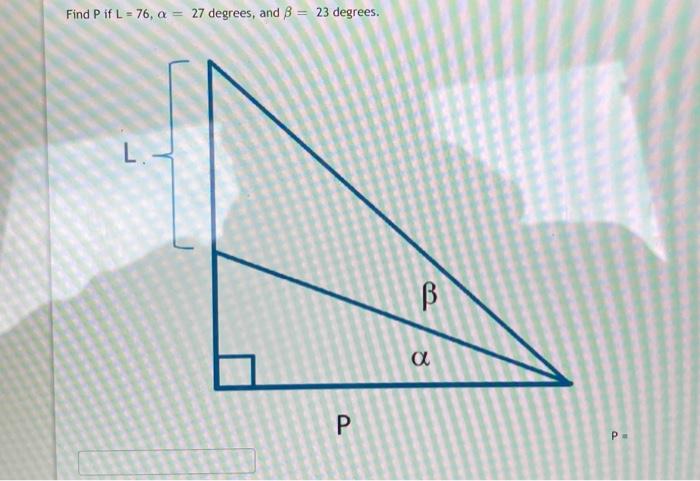 Solved Find P if L = 76, a = 27 degrees, and B = 23 degrees. | Chegg.com