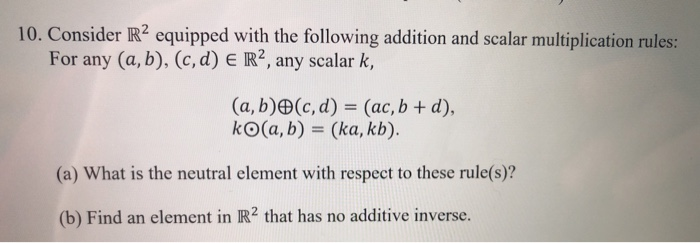Solved 10. Consider R2 equipped with the following addition | Chegg.com