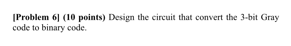 Solved [Problem 6] (10 ﻿points) ﻿Design the circuit that | Chegg.com