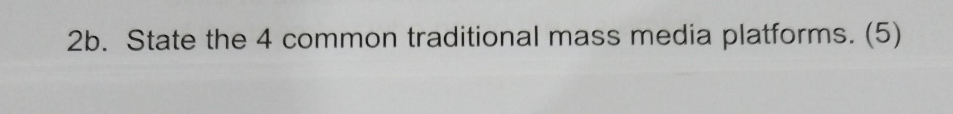 Solved 2b. State the 4 common traditional mass media | Chegg.com