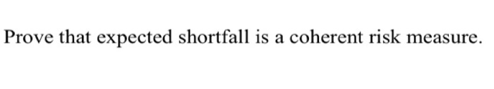 Solved coherent risk measureProve that expected shortfall is | Chegg.com