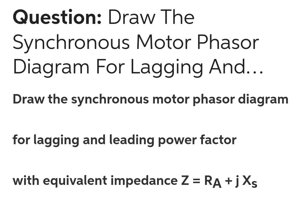 Solved Question: Draw The Synchronous Motor Phasor Diagram | Chegg.com Solved Question: Draw The Synchronous Motor Phasor Diagram | Chegg.com