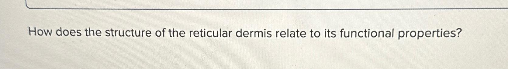 Solved How does the structure of the reticular dermis relate | Chegg.com