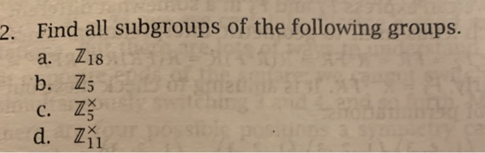 Solved 2. Find all subgroups of the following groups. a. Z18 | Chegg.com