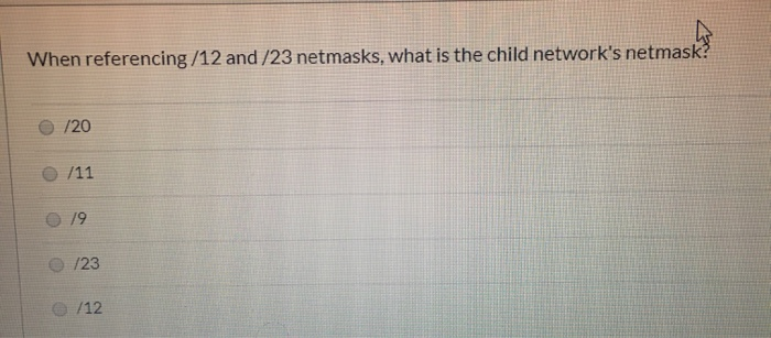 Solved When referencing /12 and /23 netmasks, what is the | Chegg.com