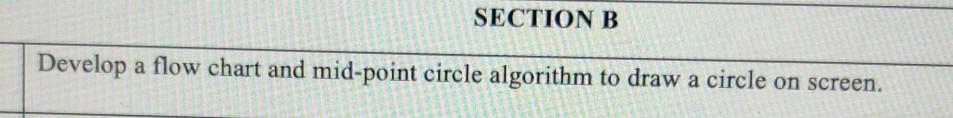 Solved SECTION B Develop a flow chart and mid-point circle | Chegg.com