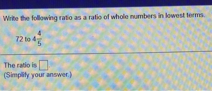 Solved Write the following ratio as a ratio of whole numbers | Chegg.com
