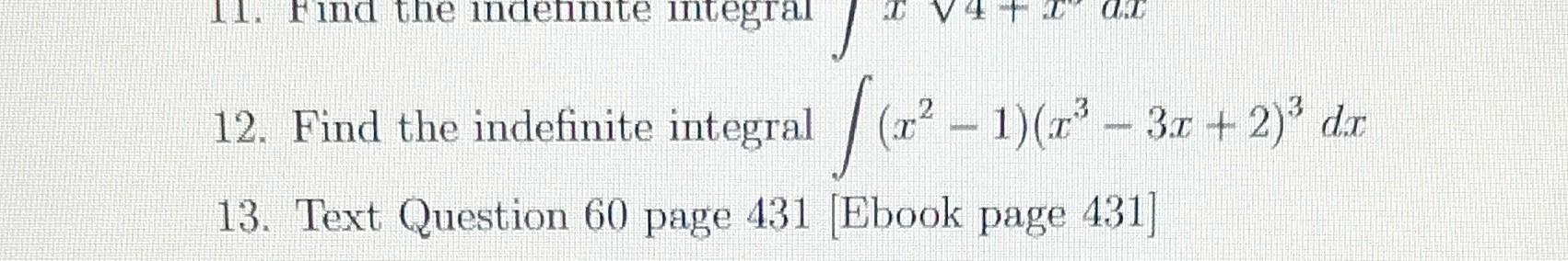 Solved 12. Find the indefinite integral ∫(x2−1)(x3−3x+2)3dx | Chegg.com