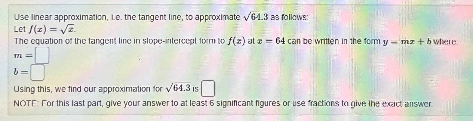 Solved Use linear approximation, i.e. ﻿the tangent line, to | Chegg.com