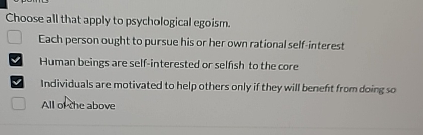 Solved Choose all that apply to psychological egoism.Each | Chegg.com