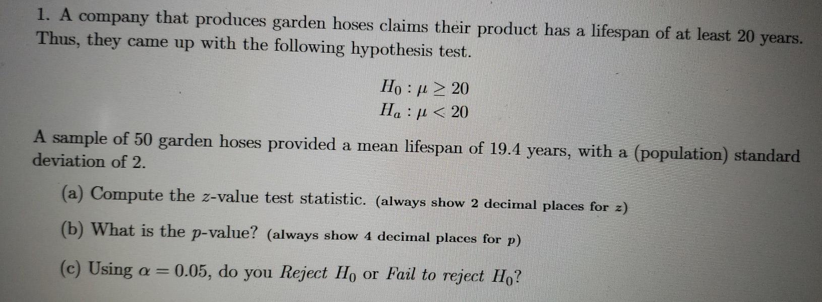 Solved 1. A company that produces garden hoses claims their | Chegg.com