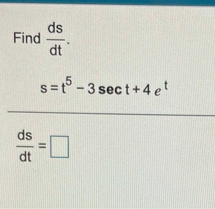 Solved ds Find dt s=t5 - 3 sect+4 et ds = dt Find an | Chegg.com