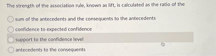 Solved The strength of the association rule, known as lift, | Chegg.com