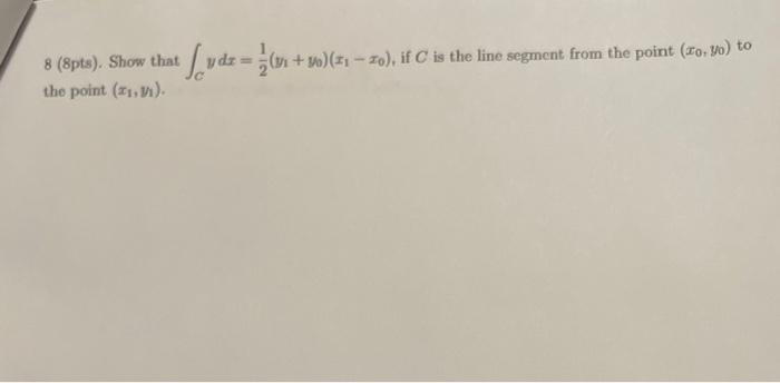 Solved 8 (8pts). Show that ∫Cydx=21(y1+y0)(x1−x0), if C is | Chegg.com