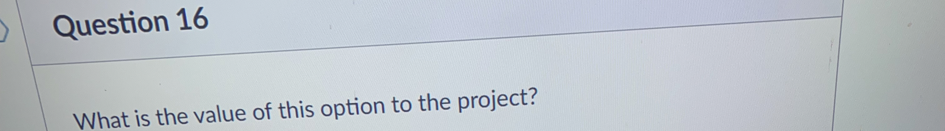 Solved Question 16What is the value of this option to the | Chegg.com