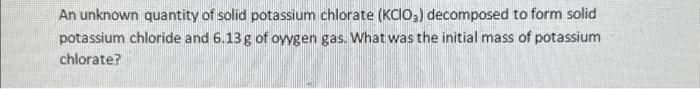 Solved An unknown quantity of solid potassium chlorate | Chegg.com