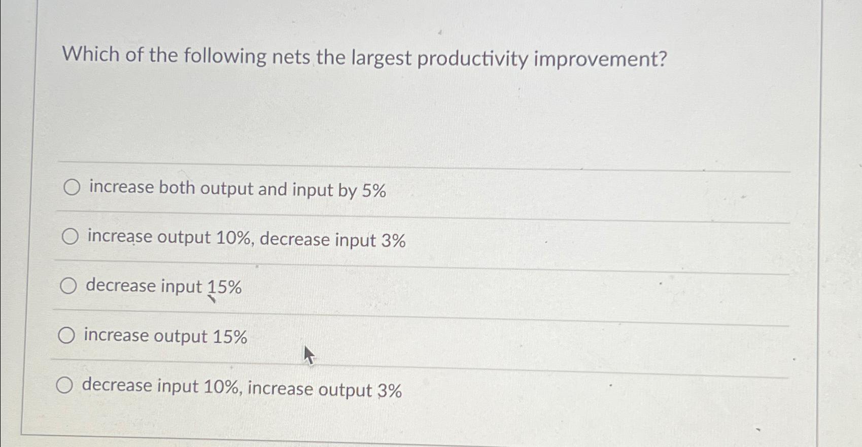 Solved Which of the following nets the largest productivity | Chegg.com