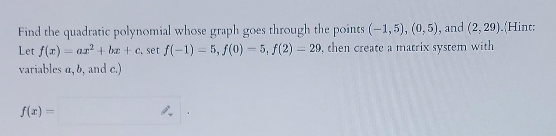 Solved Find the quadratic polynomial whose graph goes | Chegg.com