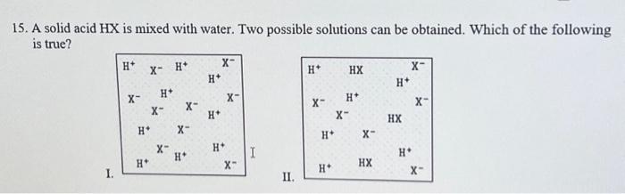 15. A solid acid HX is mixed with water. Two possible | Chegg.com