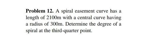 Solved Problem 12. A spiral easement curve has a length of | Chegg.com Solved Problem 12. A spiral easement curve has a length of | Chegg.com