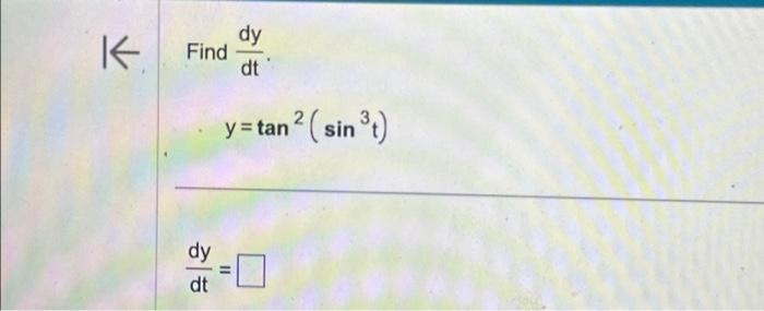 Solved K Find dy dt dy dt. = y = tan n2 ( sin 3t) | Chegg.com