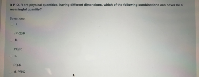 Solved If P, Q, R are physical quantities, having different | Chegg.com