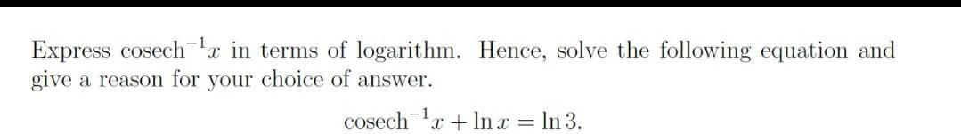 Solved Express cosech-?x in terms of logarithm. Hence, solve | Chegg.com
