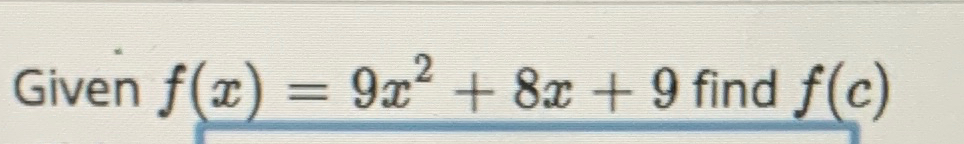 Solved Given f(x)=9x2+8x+9 ﻿find f(c) | Chegg.com