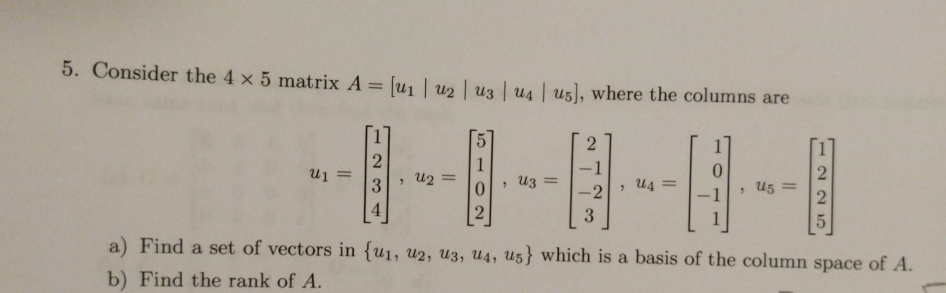 Solved 5. Consider the 4×5 matrix A=[u1∣u2∣u3∣u4∣u5], where | Chegg.com