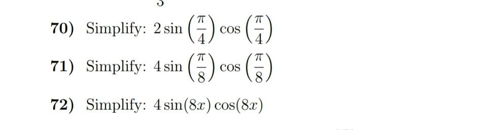 Solved 70) Simplify: 2sin(4π)cos(4π) 71) Simplify: | Chegg.com