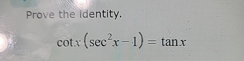 Solved Prove the identity.cotx(sec2x-1)=tanx | Chegg.com
