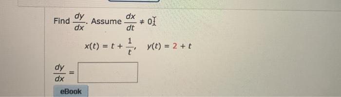 Solved dy Find dx dx Assume # 01 dt x(t) = t + = +++ y(t) = | Chegg.com