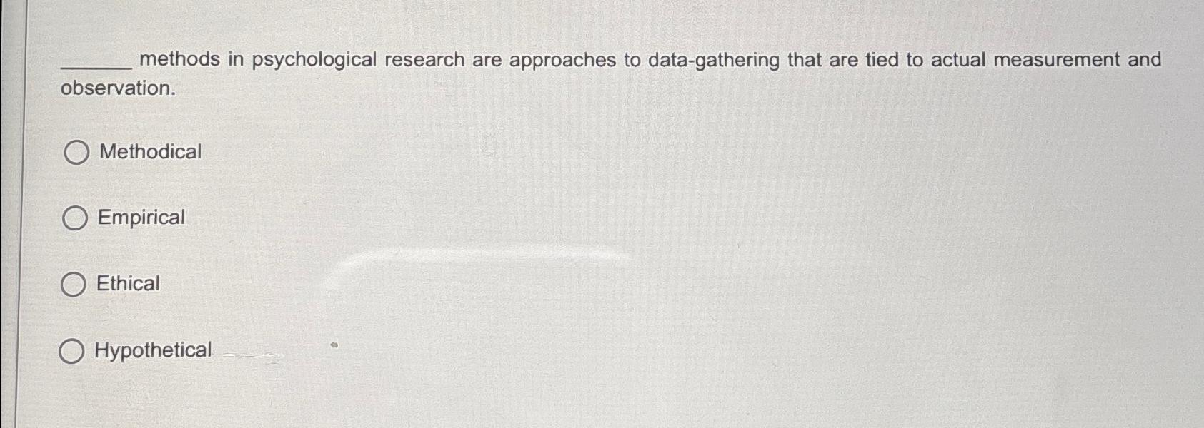 Solved methods in psychological research are approaches to | Chegg.com