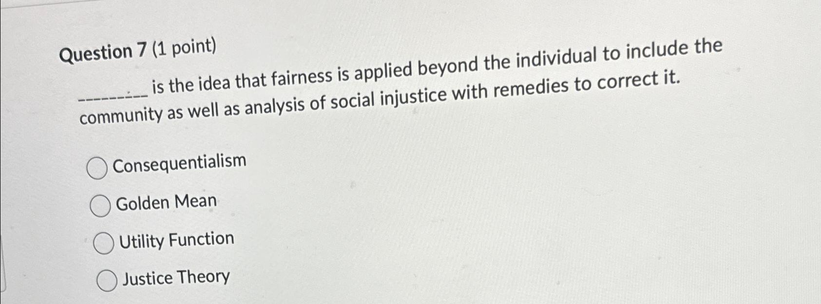 Solved Question 7 (1 ﻿point)is the idea that fairness is | Chegg.com