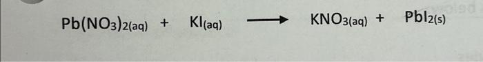 Solved Pb(NO3)2 (aq) +Kl(aq) KNO3(aq)+Pbl2( s) | Chegg.com