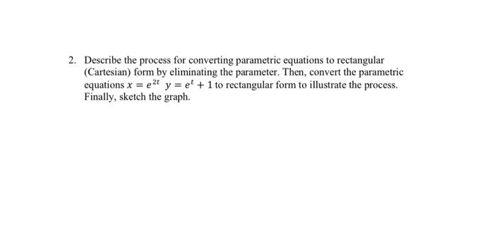 Solved 2. Describe the process for converting parametric | Chegg.com