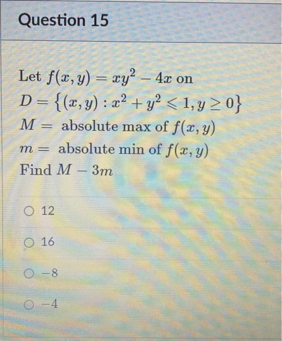 Solved Question 15 Let f(x, y) = xy2 – 4x on D= {(x, y) : x2 | Chegg.com Solved Question 15 Let f(x, y) = xy2 – 4x on D= {(x, y) : x2 | Chegg.com
