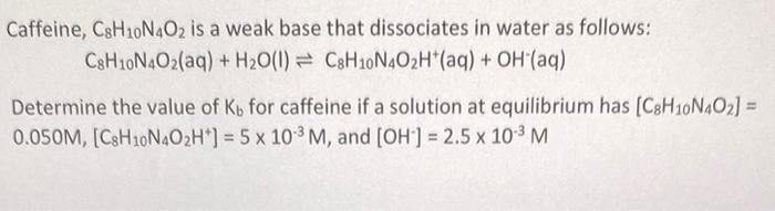Solved C8H10 N4O2(aq)+H2O(I)⇌C8H10 N4O2H+(aq)+OH−(aq) | Chegg.com