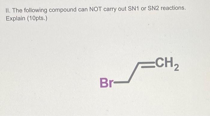 Solved II. The following compound can NOT carry out SN1 or | Chegg.com