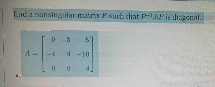 Solved find a nonsingular matrix P such that P−1AP is | Chegg.com