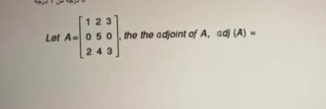Solved 1 2 3 Let A-05 0 the the adjoint of A, adj (A) = 2 4 | Chegg.com