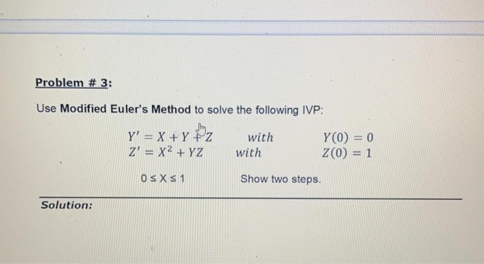 Solved Problem # 3: Use Modified Euler's Method to solve the | Chegg.com
