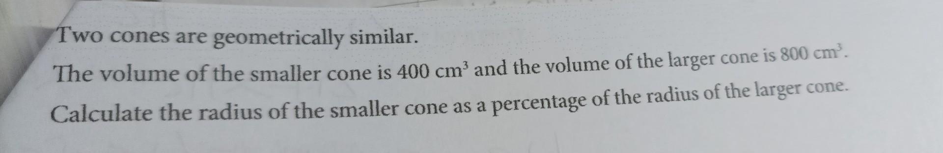 Solved Two cones are geometrically similar. The volume of | Chegg.com