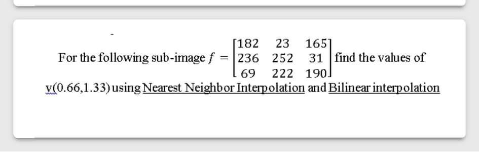 = [182 23 165 For the following sub-image f = 236 252 | Chegg.com