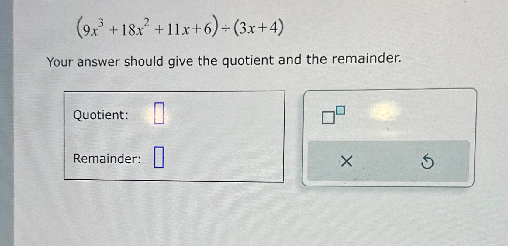 Solved (9x3+18x2+11x+6)÷(3x+4)Your answer should give the | Chegg.com