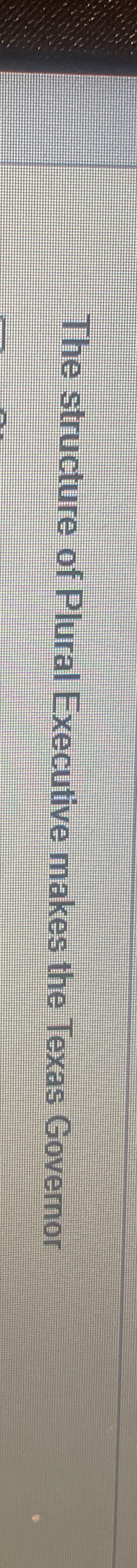Solved The structure of Plural Executive makes the Texas | Chegg.com